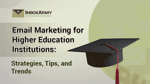Email Marketing for Higher Education: Strategies, Trends & Tips